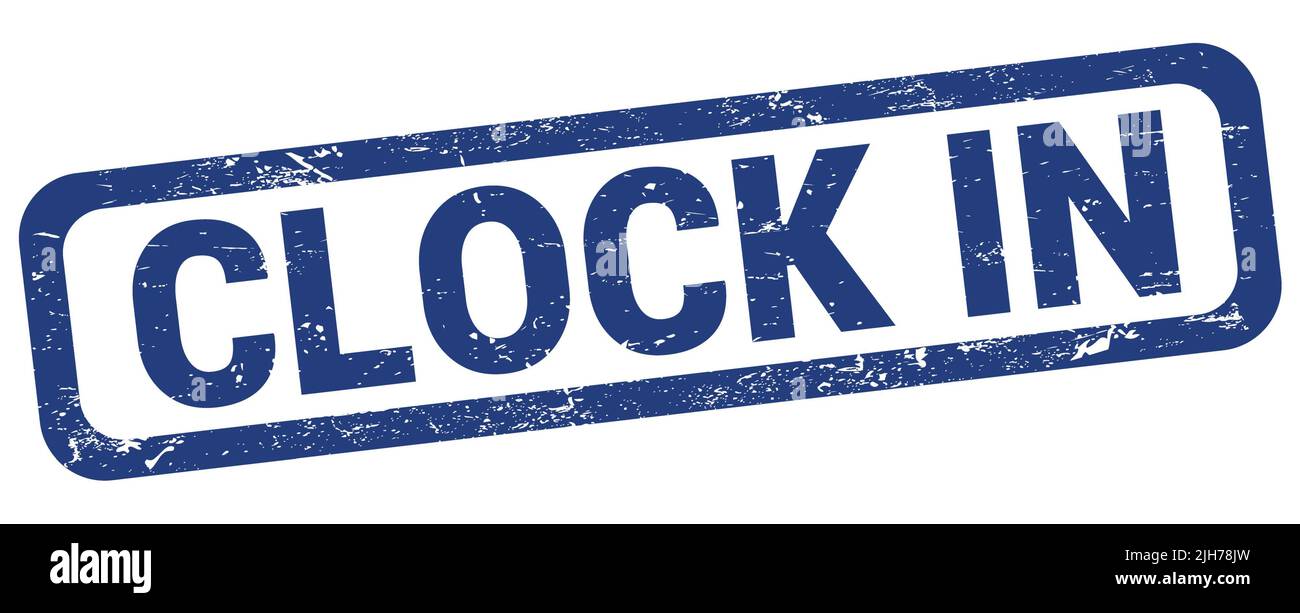 CLOCK IN text written on blue rectangle stamp sign Stock Photo - Alamy