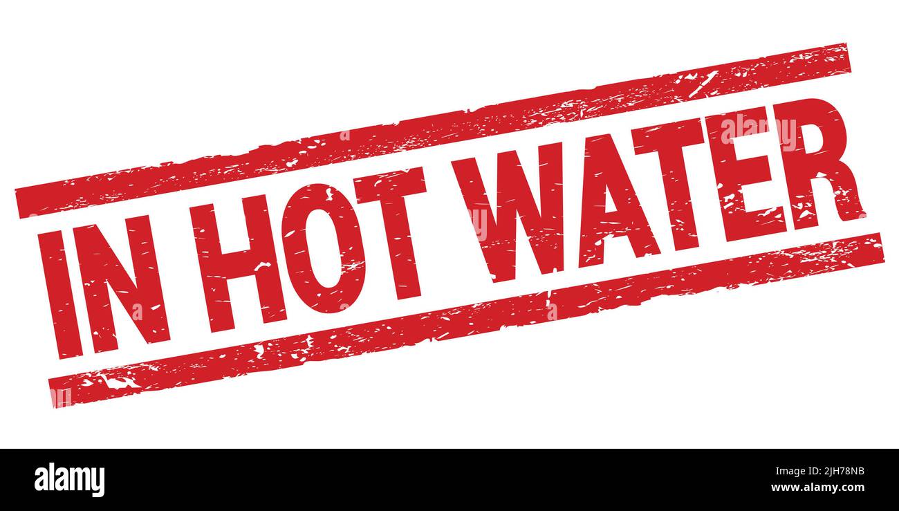 IN HOT WATER text written on red rectangle stamp sign Stock Photo - Alamy