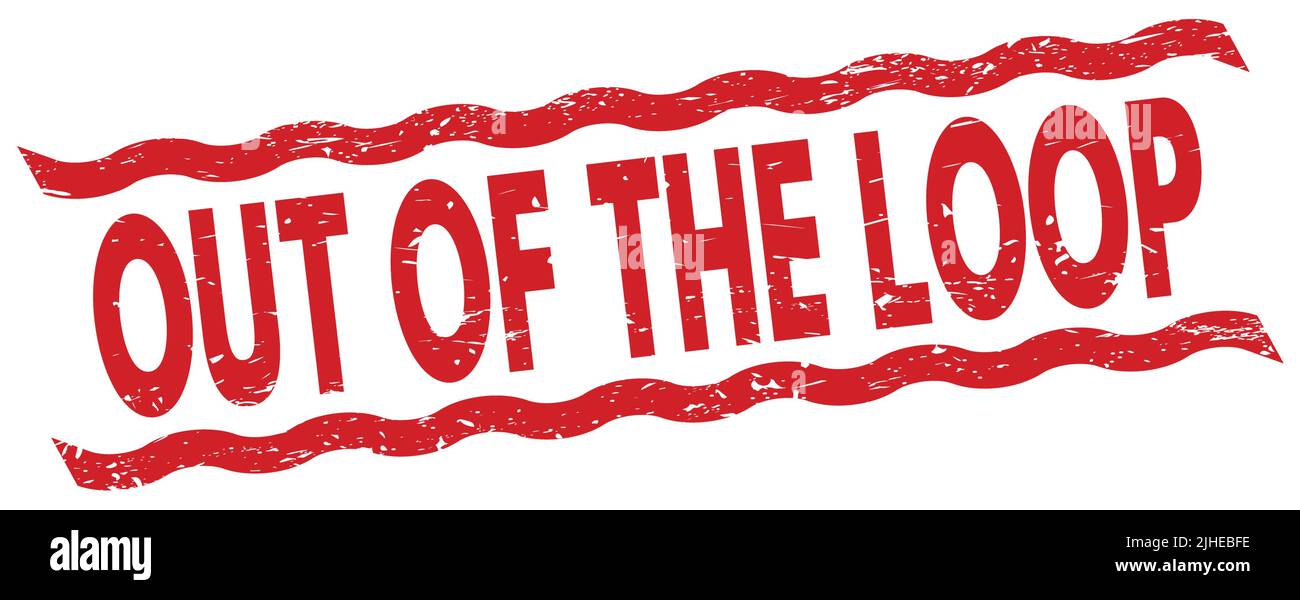 OUT OF THE LOOP text written on red lines stamp sign Stock Photo - Alamy