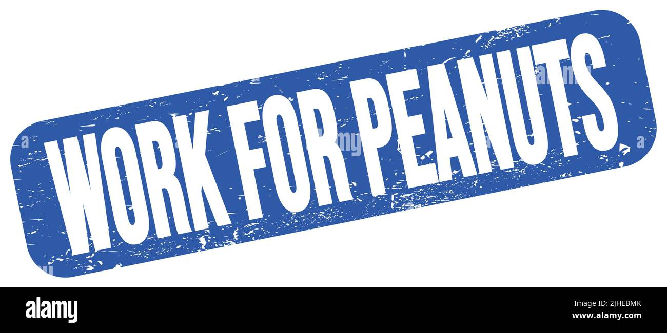 WORK FOR PEANUTS text written on blue grungy stamp sign Stock Photo - Alamy