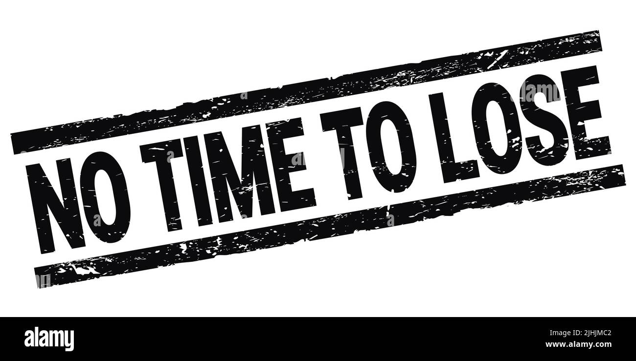 NO TIME TO LOSE text written on black rectangle stamp sign Stock Photo ...