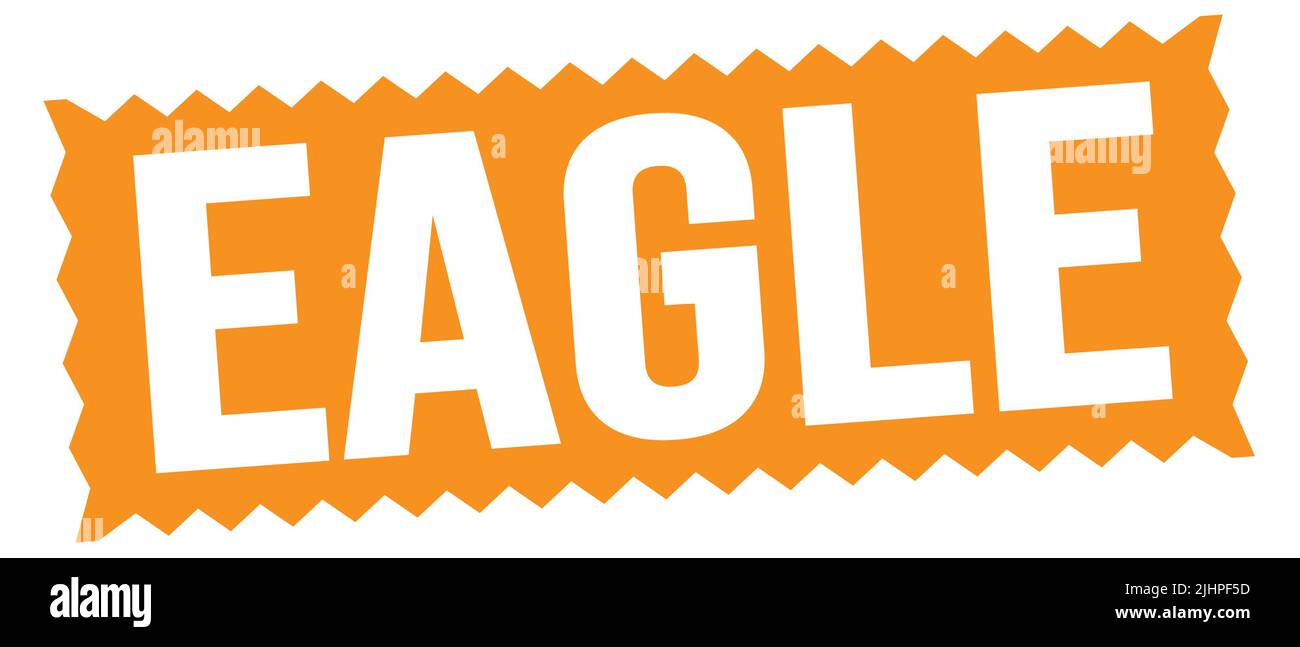 EAGLE text written on orange zig-zag stamp sign Stock Photo - Alamy