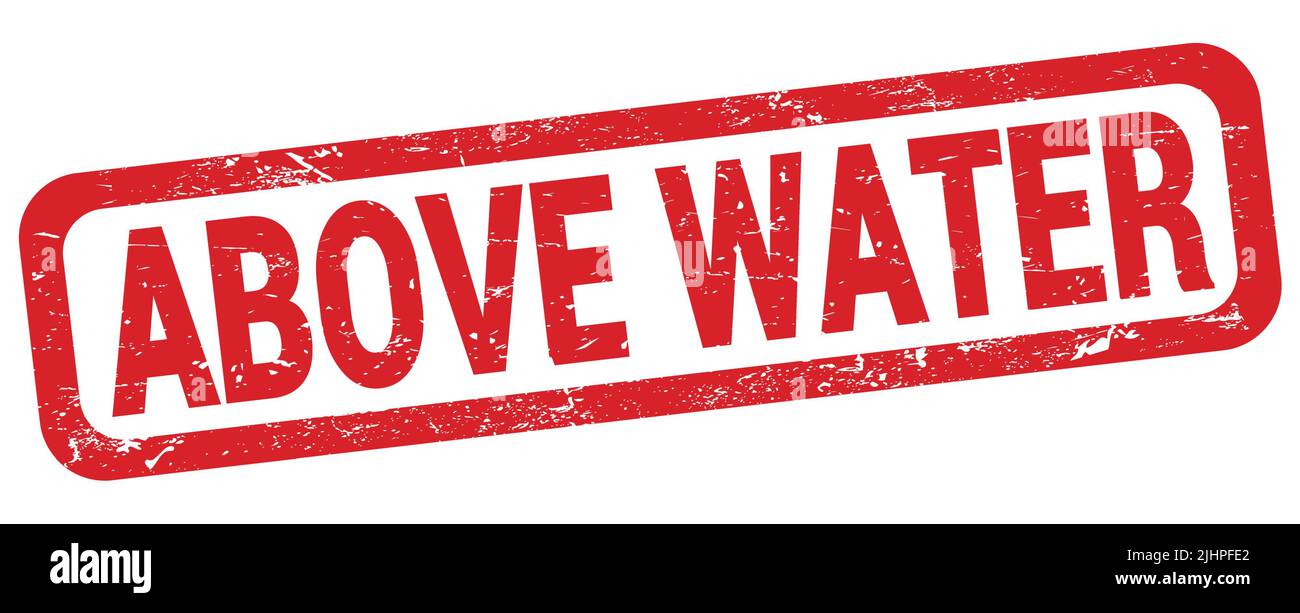 ABOVE WATER text written on red rectangle stamp sign Stock Photo - Alamy
