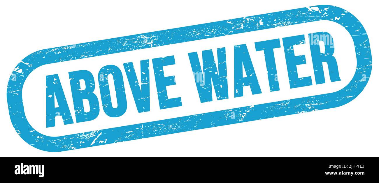 ABOVE WATER, text on blue rectangle stamp sign Stock Photo - Alamy