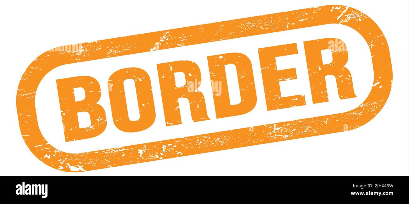 BORDER, text written on orange rectangle stamp sign Stock Photo - Alamy