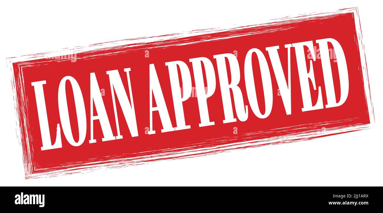 LOAN APPROVED text written on red rectangle stamp sign Stock Photo - Alamy