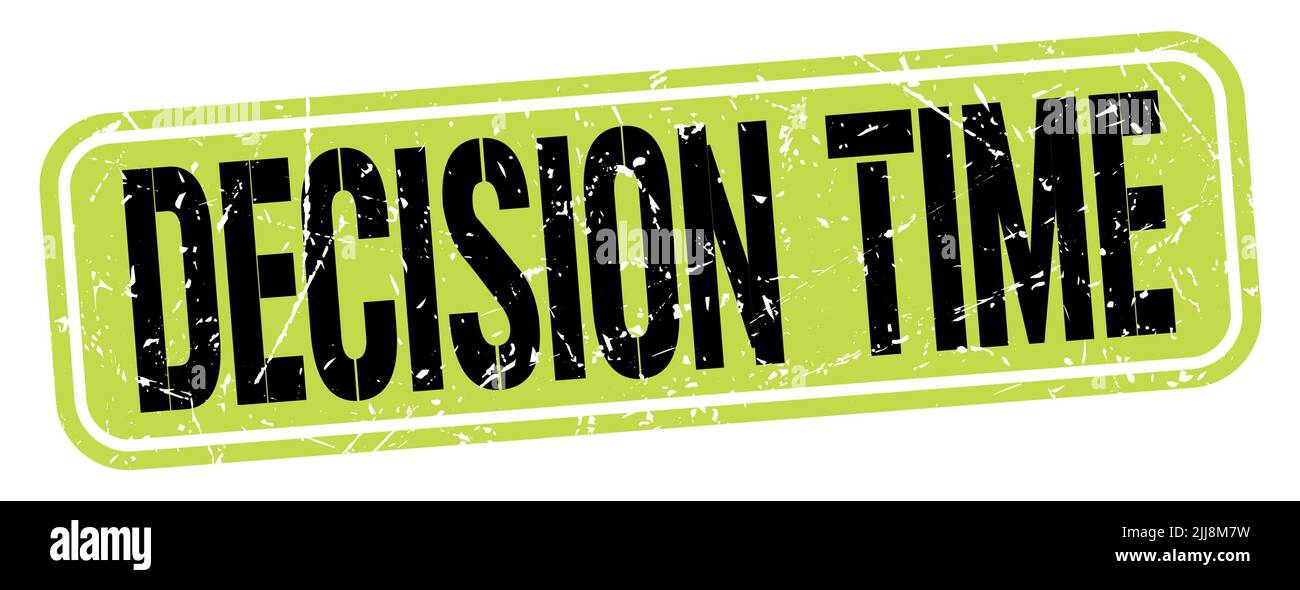 DECISION TIME text written on green-black grungy stamp sign Stock Photo ...