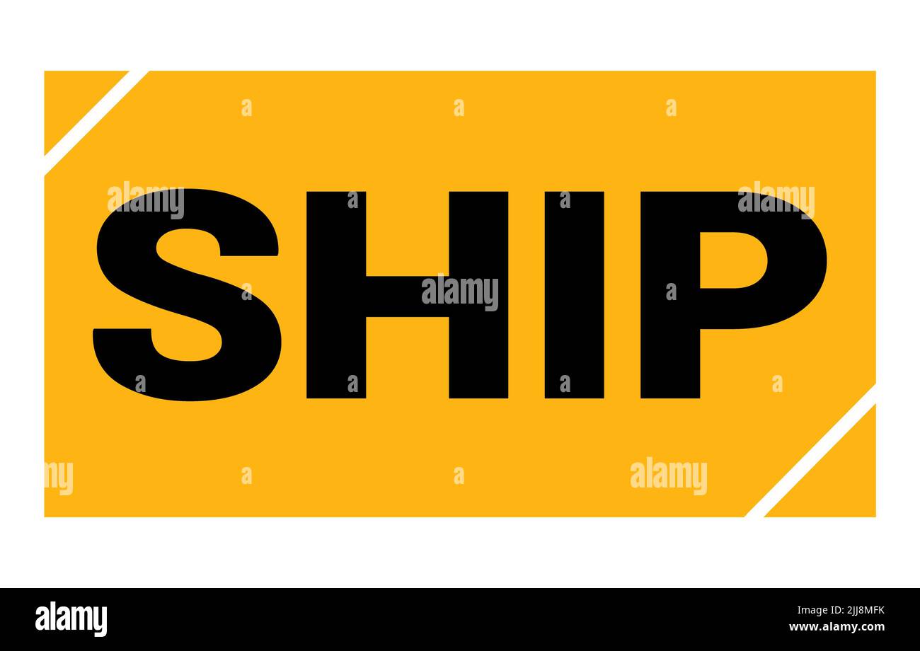 SHIP text written on yellow-black rectangle stamp sign Stock Photo - Alamy