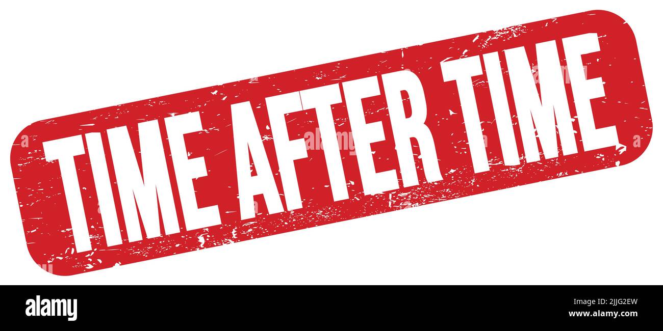 TIME AFTER TIME text written on red grungy stamp sign Stock Photo - Alamy