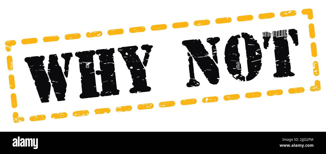 WHY NOT text written on yellow-black dash stamp sign Stock Photo - Alamy