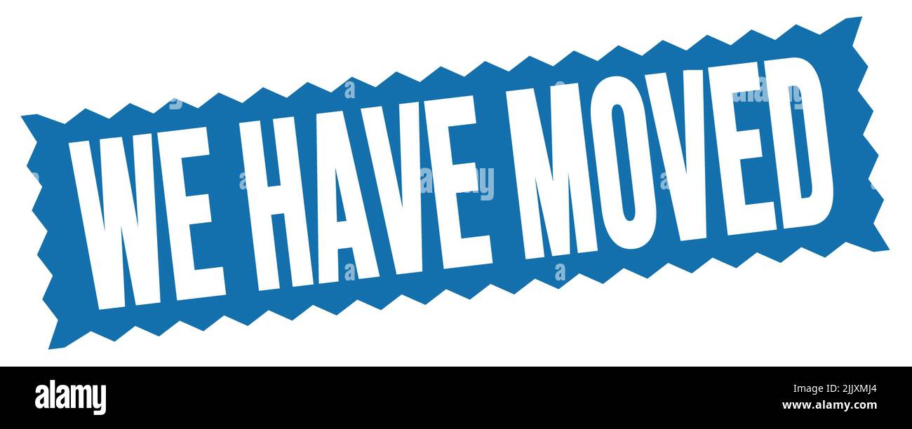 WE HAVE MOVED text written on blue zig-zag stamp sign Stock Photo - Alamy
