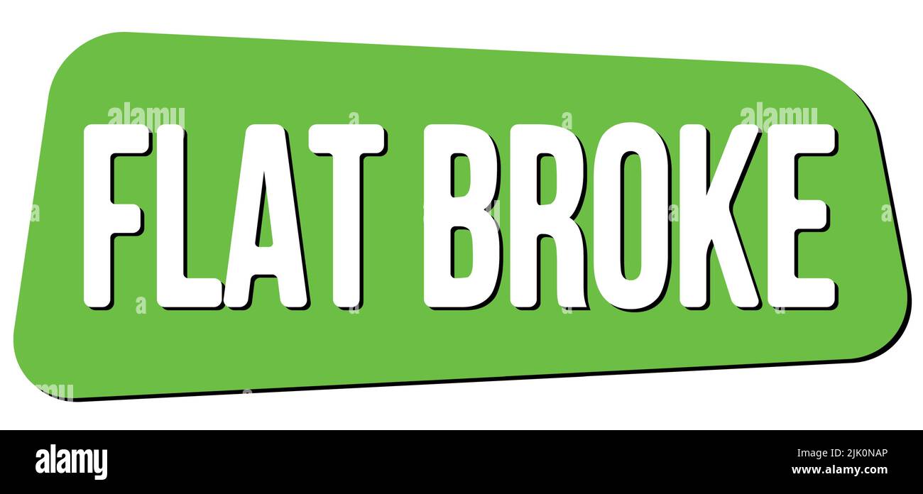 FLAT BROKE text written on green trapeze stamp sign Stock Photo - Alamy
