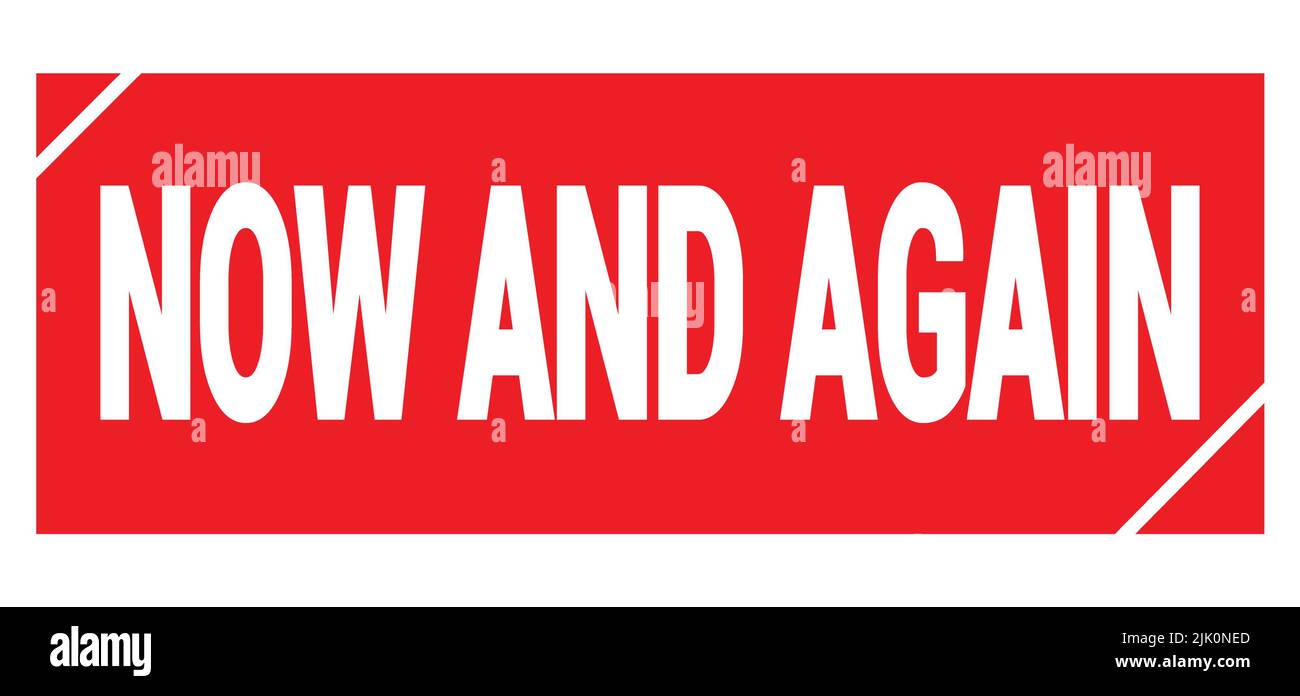 NOW AND AGAIN text written on red grungy stamp sign Stock Photo - Alamy