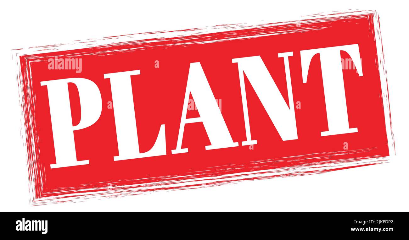PLANT text written on red rectangle stamp sign Stock Photo - Alamy