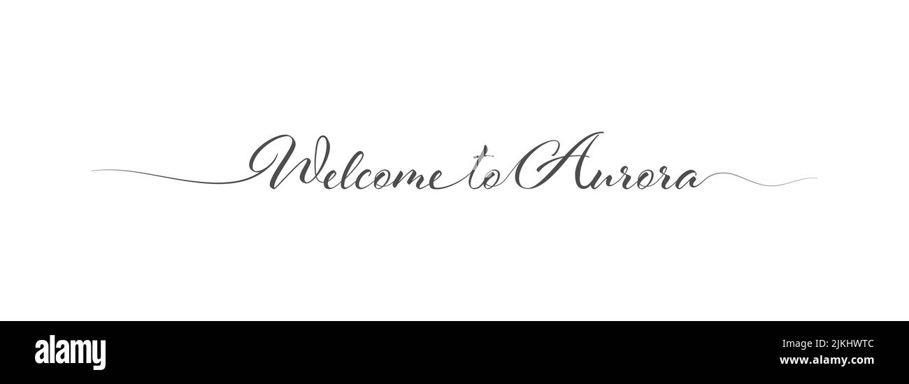 Welcome to Aurora. Stylized calligraphic greeting inscription in one ...