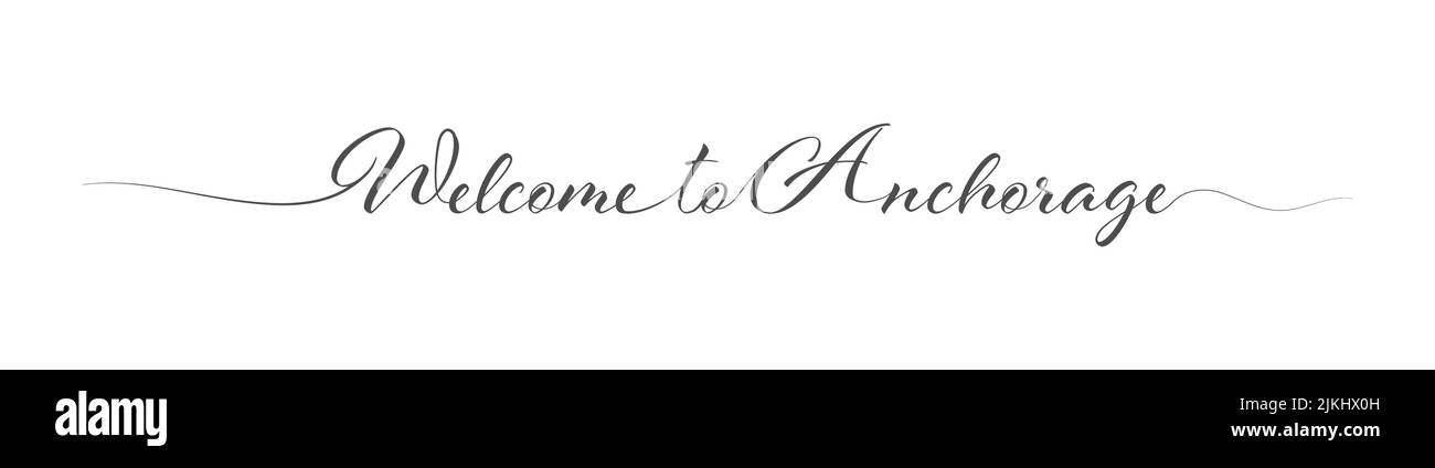 Welcome to Anchorage. Stylized calligraphic greeting inscription in one ...