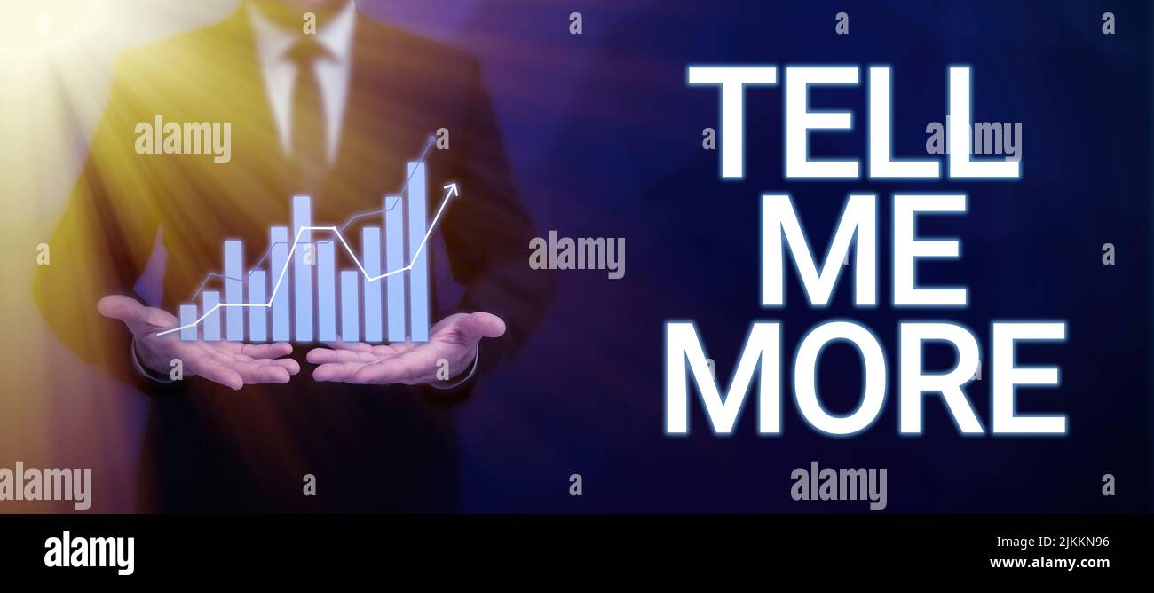 Sign displaying Tell Me More. Internet Concept A call to start a ...