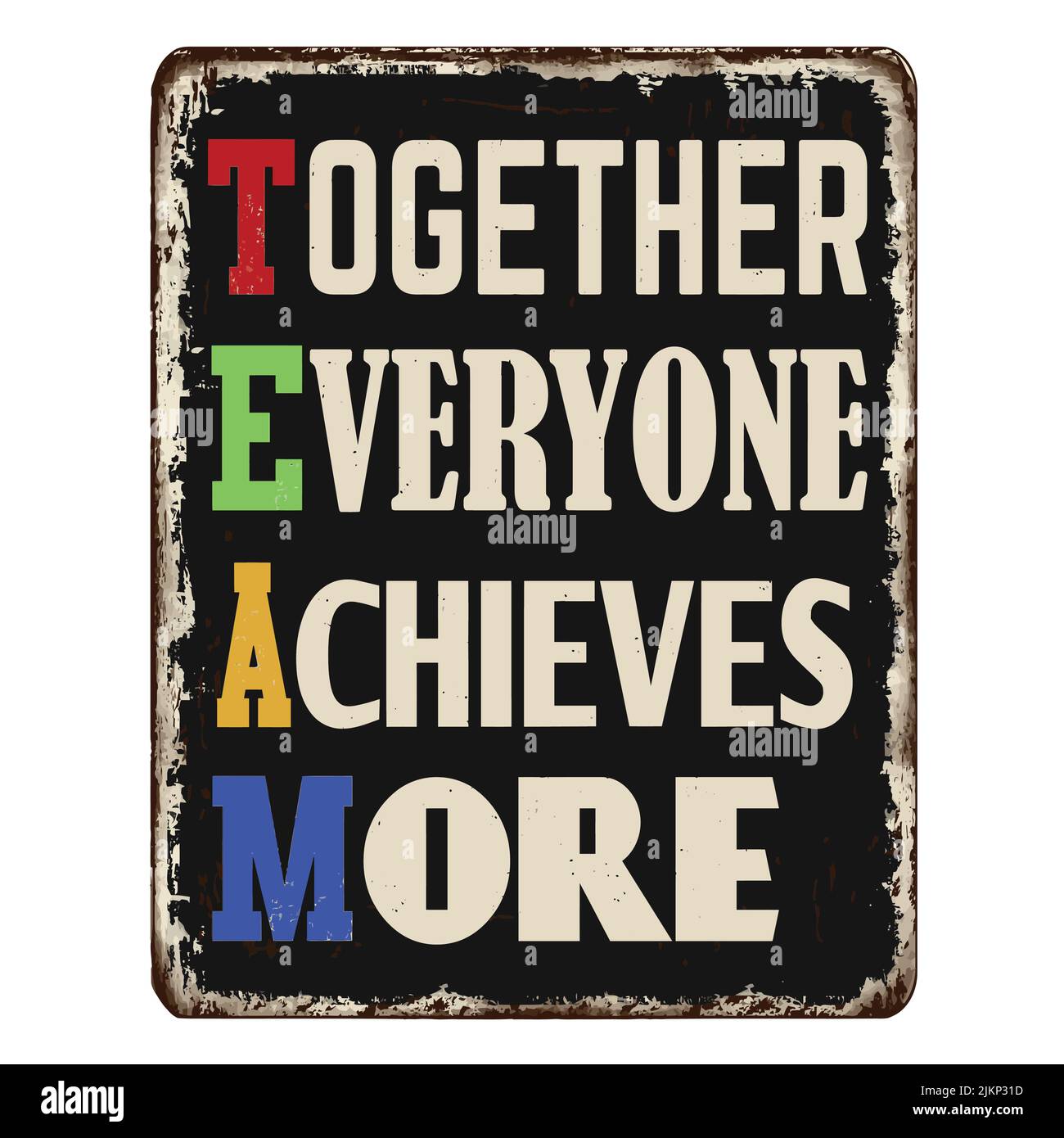 TEAM - Together Everyone Achieves More vintage rusty metal sign on a ...
