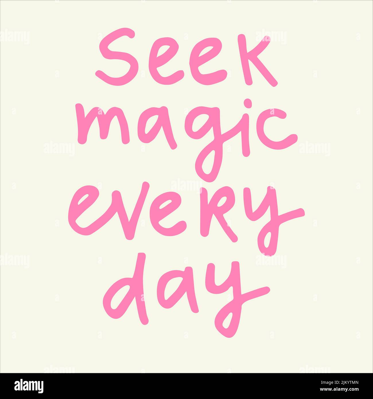 Seek magic every day - handwritten with a marker quote. Modern ...
