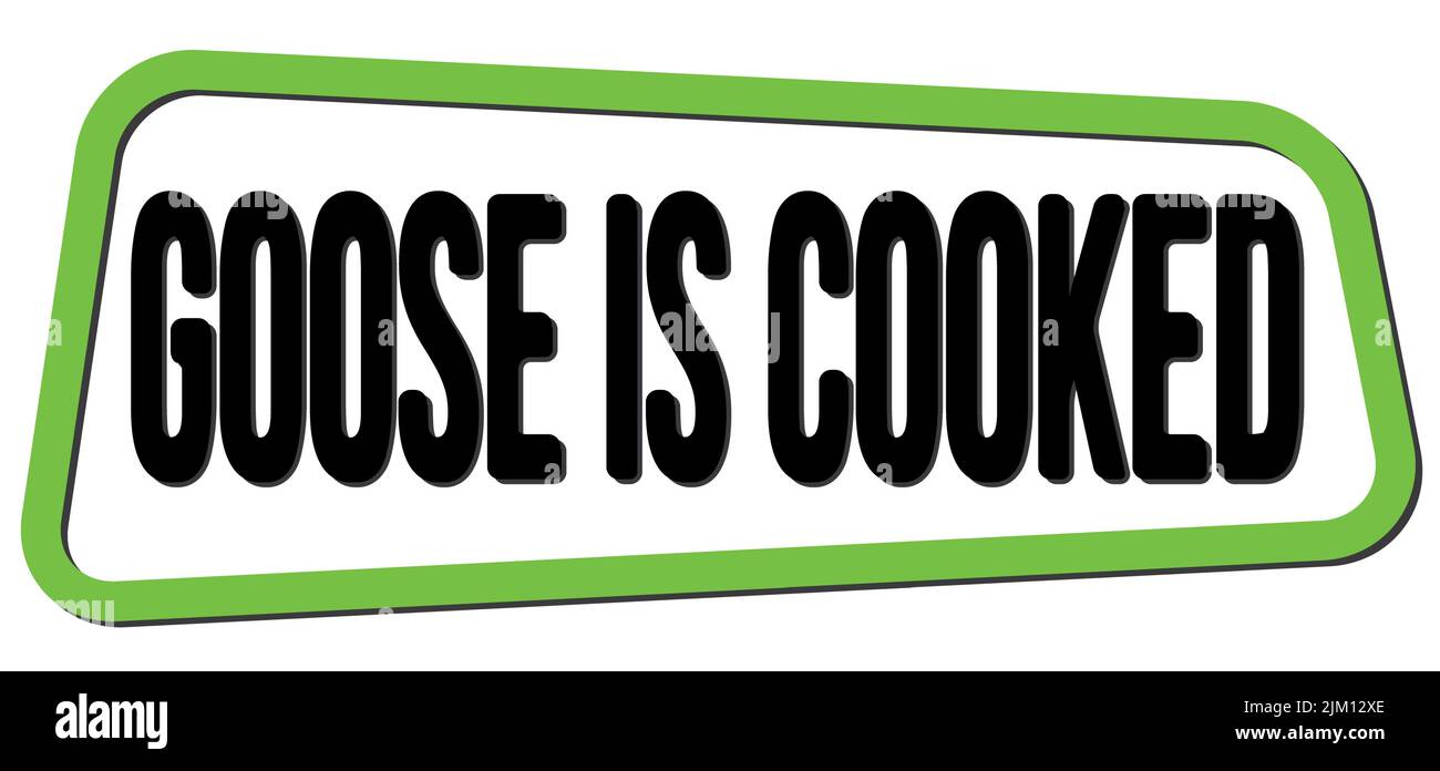 GOOSE IS COOKED text written on green-black trapeze stamp sign Stock ...