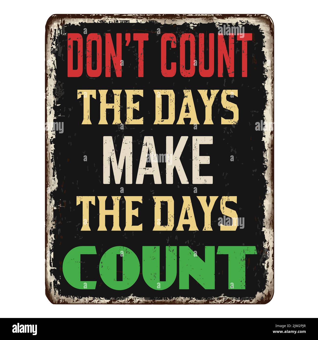 Don't count the days make the days count vintage rusty metal sign on a ...