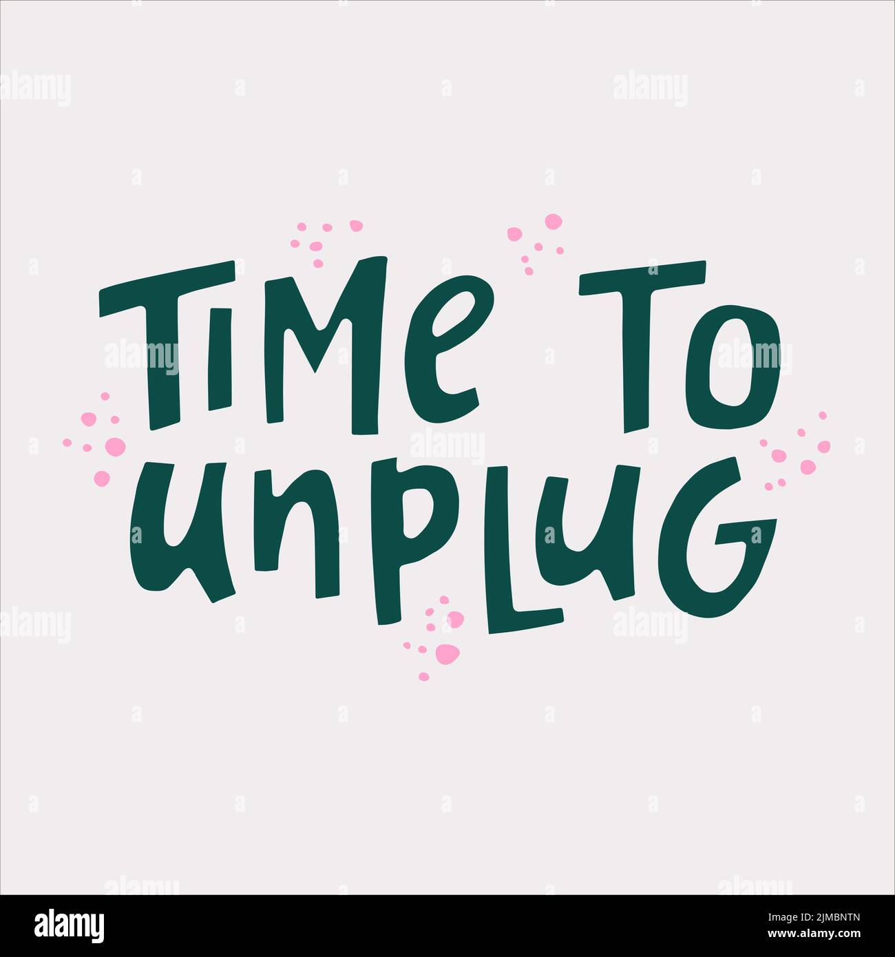Time to unplug - hand-drawn quote. Creative lettering illustration for ...