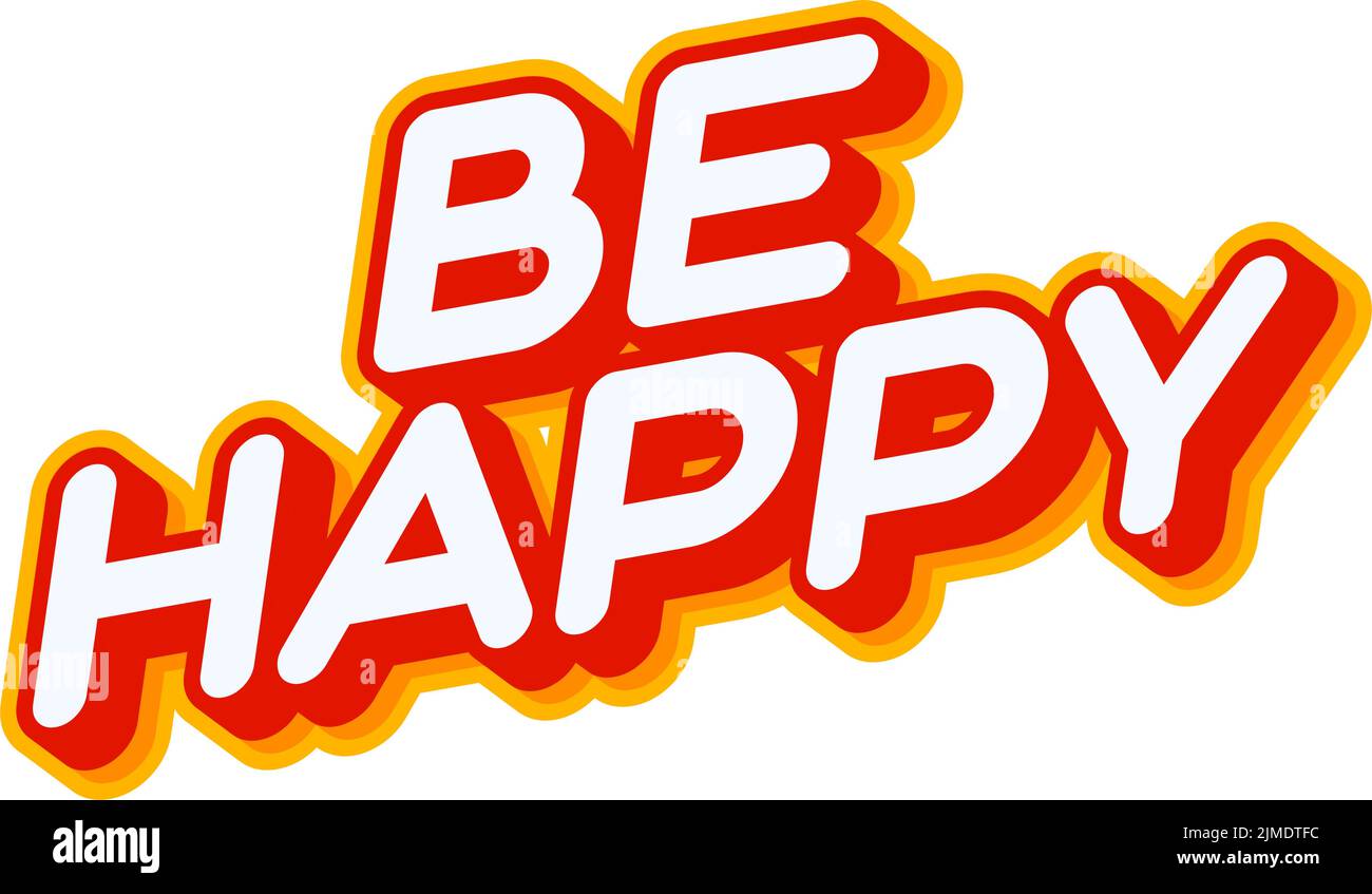Be Happy 3d effect phrase lettering isolated on white colourful text ...
