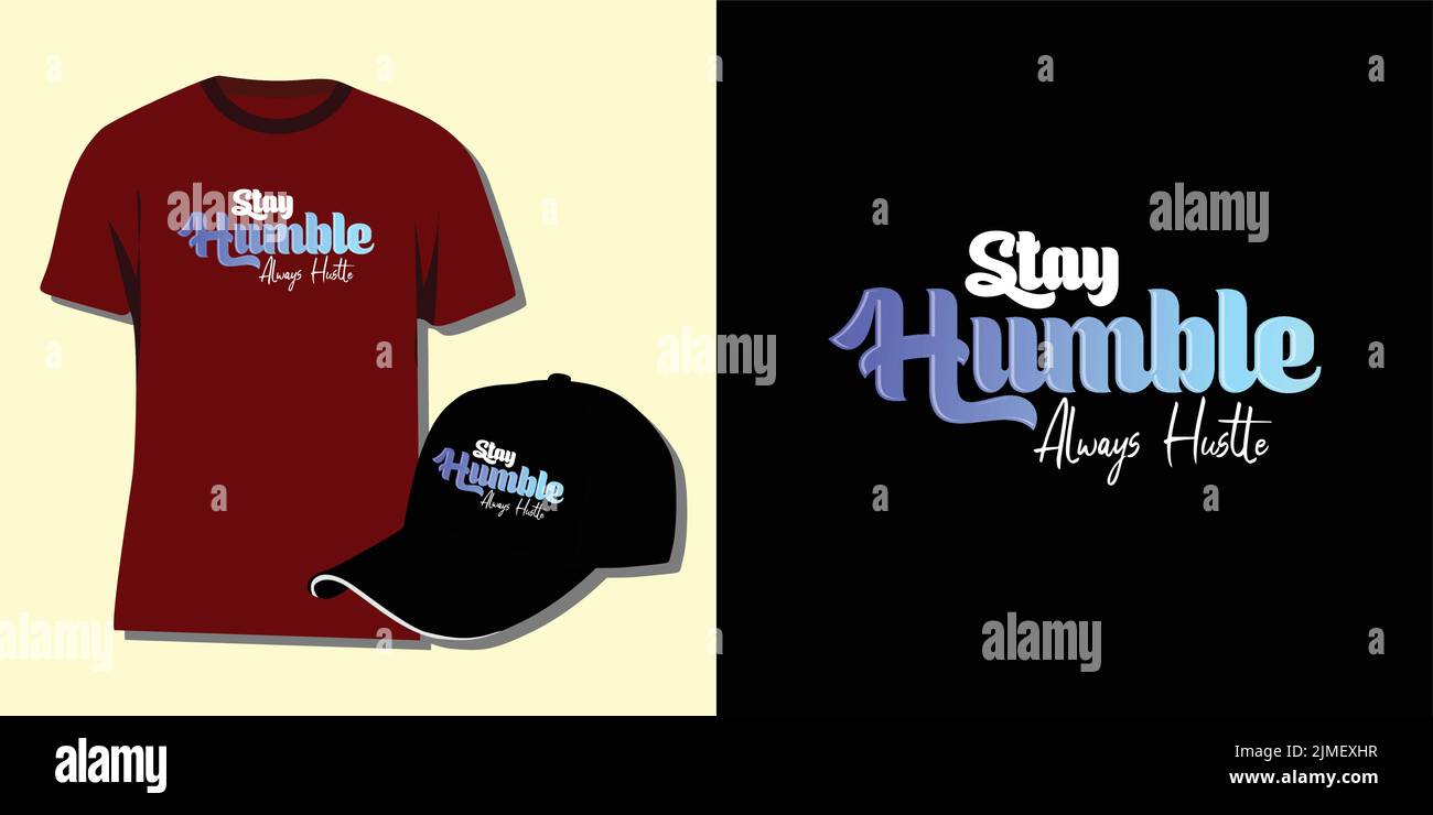 A vector t-shirt and hat design for printing with a text "Stay Humble ...