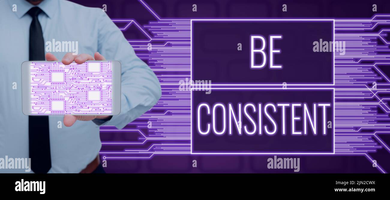 Handwriting text Be Consistent. Business approach Uniform Persistent ...