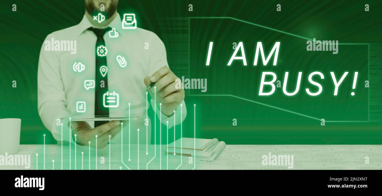 Sign displaying I Am Busy. Business overview To have a lot of work to ...