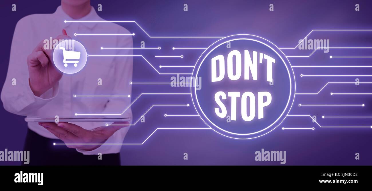 Text sign showing Don T Not Stop. Business overview Continue what had been doing without ...