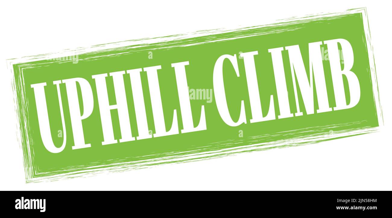 UPHILL CLIMB text written on green rectangle stamp sign Stock Photo - Alamy