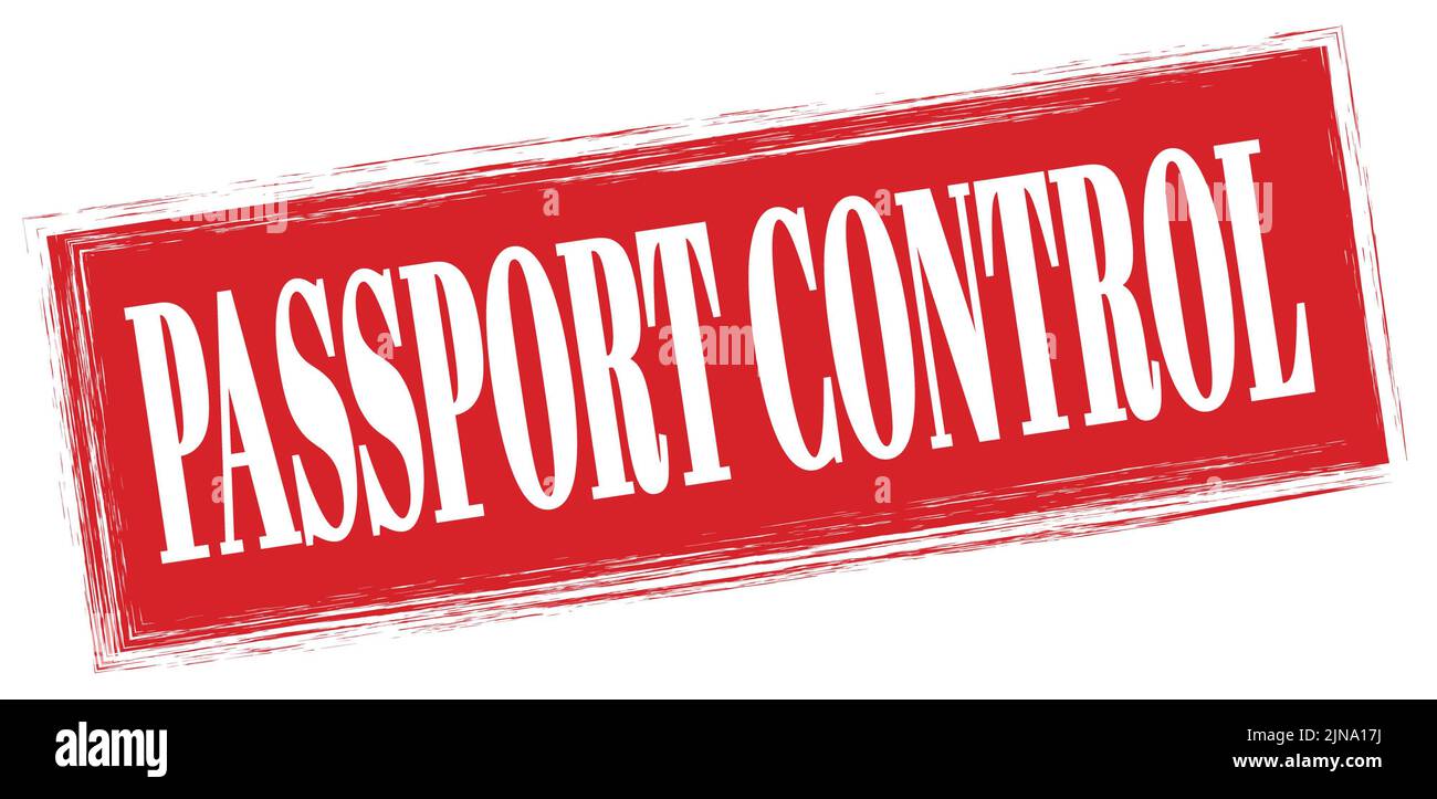 PASSPORT CONTROL text written on red rectangle stamp sign Stock Photo ...