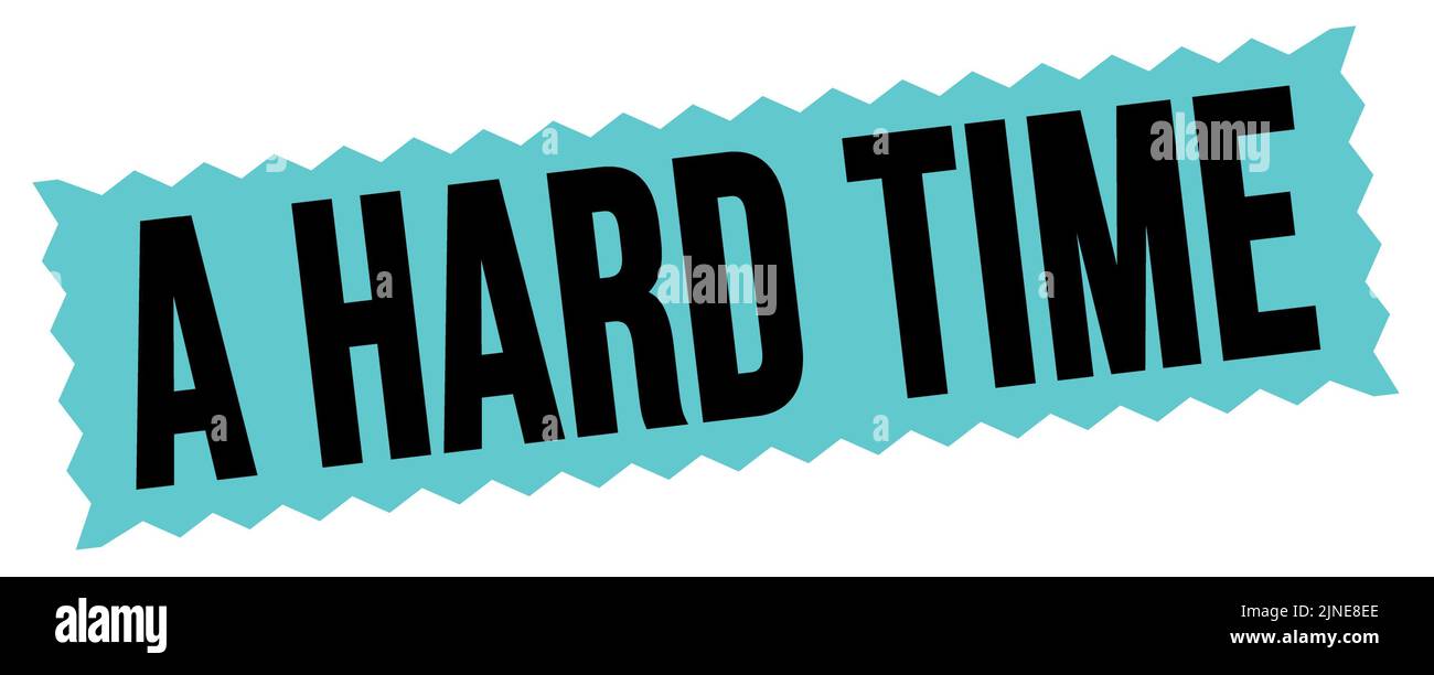 A HARD TIME text written on blue-black zig-zag stamp sign Stock Photo - Alamy