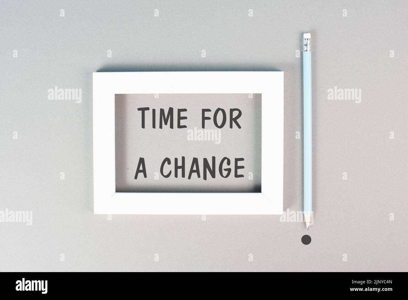 The phrase time for a change is standing in the frame, starting a new ...