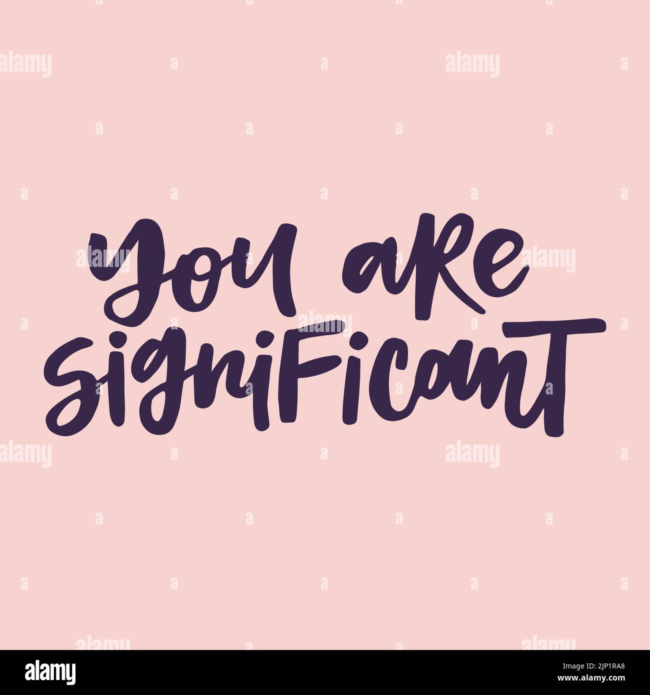 You are significant - handwritten quote. Modern calligraphy illustration for posters, cards, etc ...