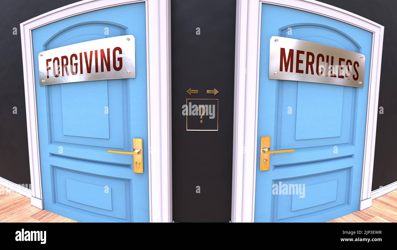 Forgiving or Merciless - a choice. Two options to choose from ...