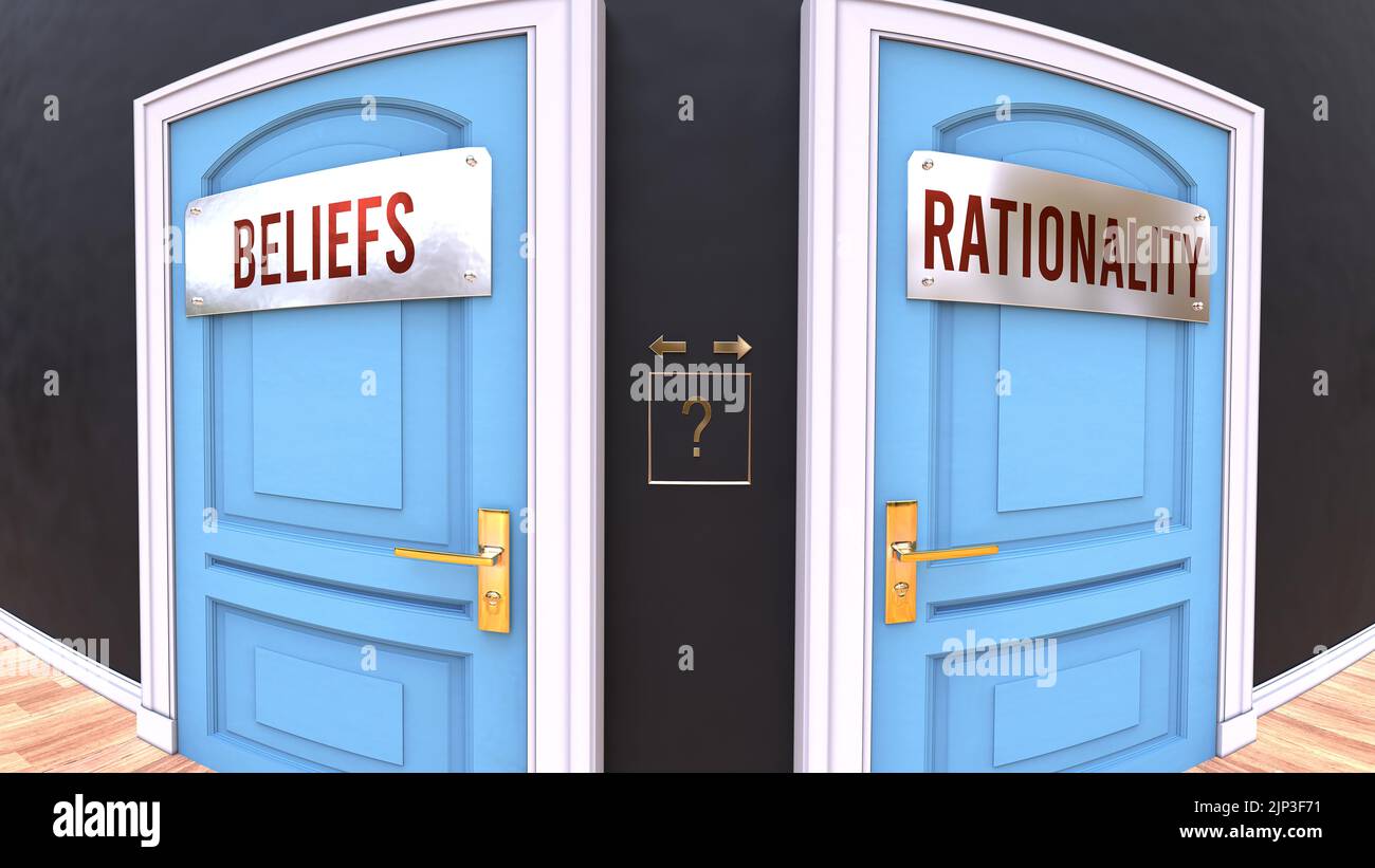 Beliefs or Rationality - a choice. Two options to choose from ...