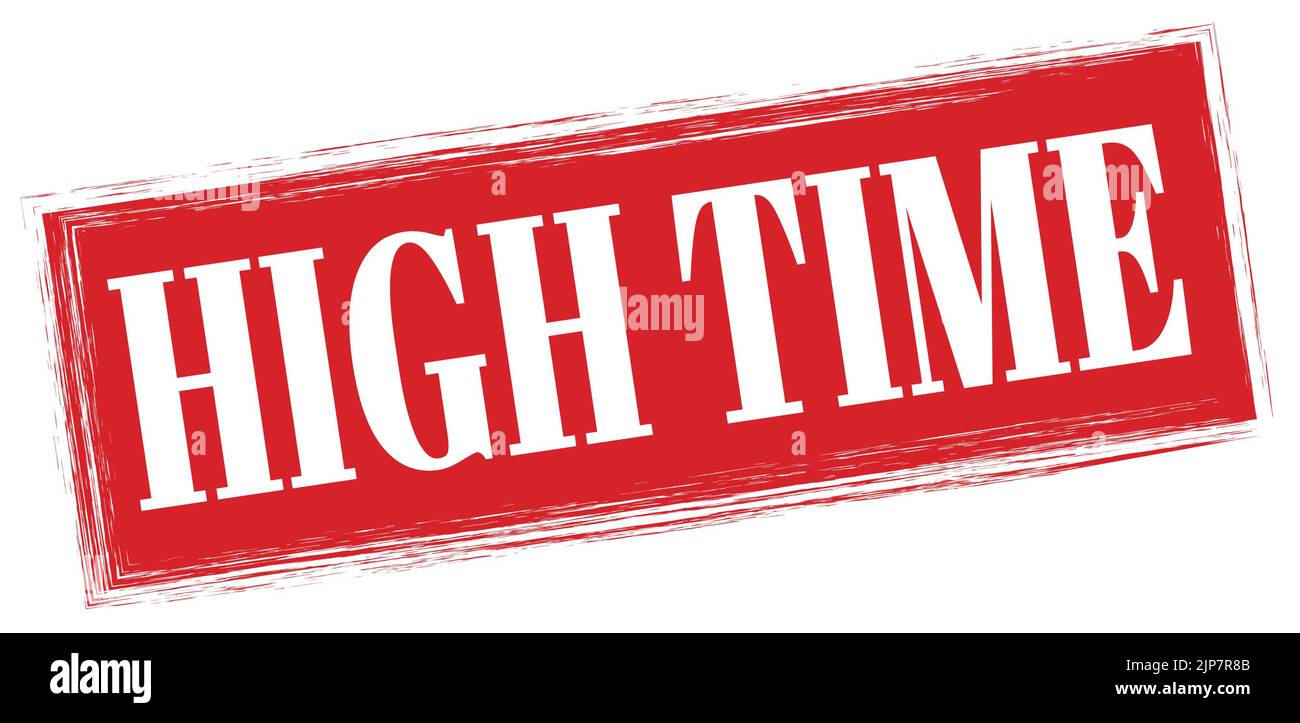 HIGH TIME text written on red rectangle stamp sign Stock Photo - Alamy