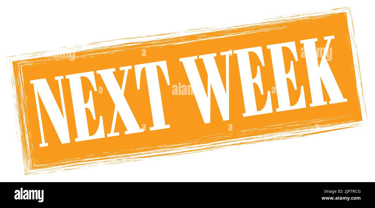 NEXT WEEK text written on orange rectangle stamp sign Stock Photo - Alamy