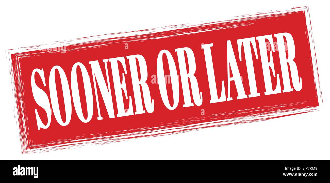 SOONER OR LATER text written on red rectangle stamp sign Stock Photo ...