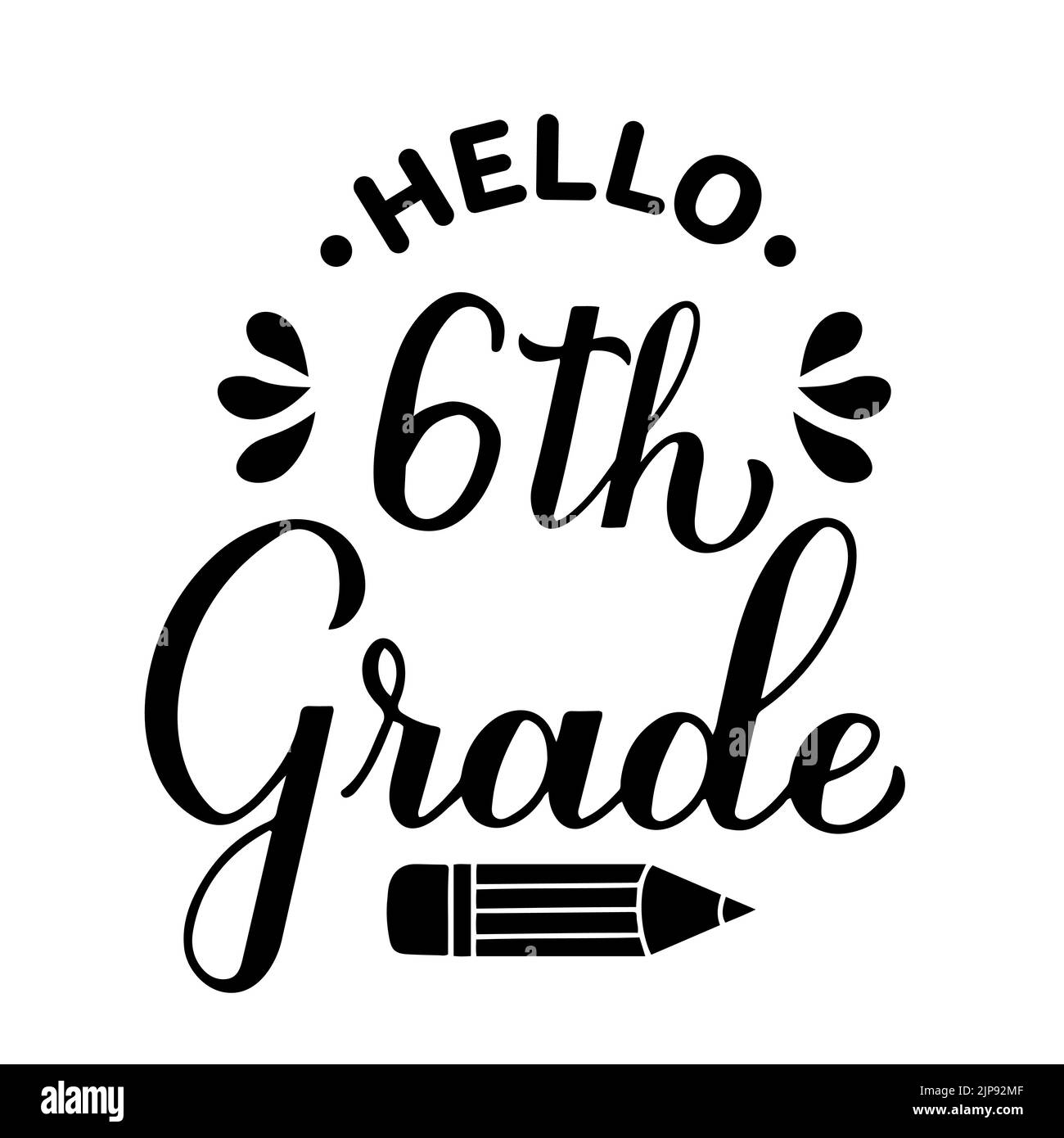 Hello 6th Grade calligraphy hand lettering isolated on white. First day ...