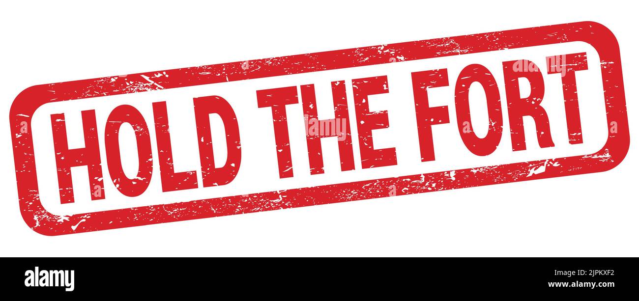 HOLD THE FORT text written on red rectangle stamp sign Stock Photo - Alamy