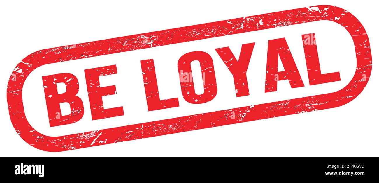 BE LOYAL, text on red rectangle stamp sign Stock Photo - Alamy
