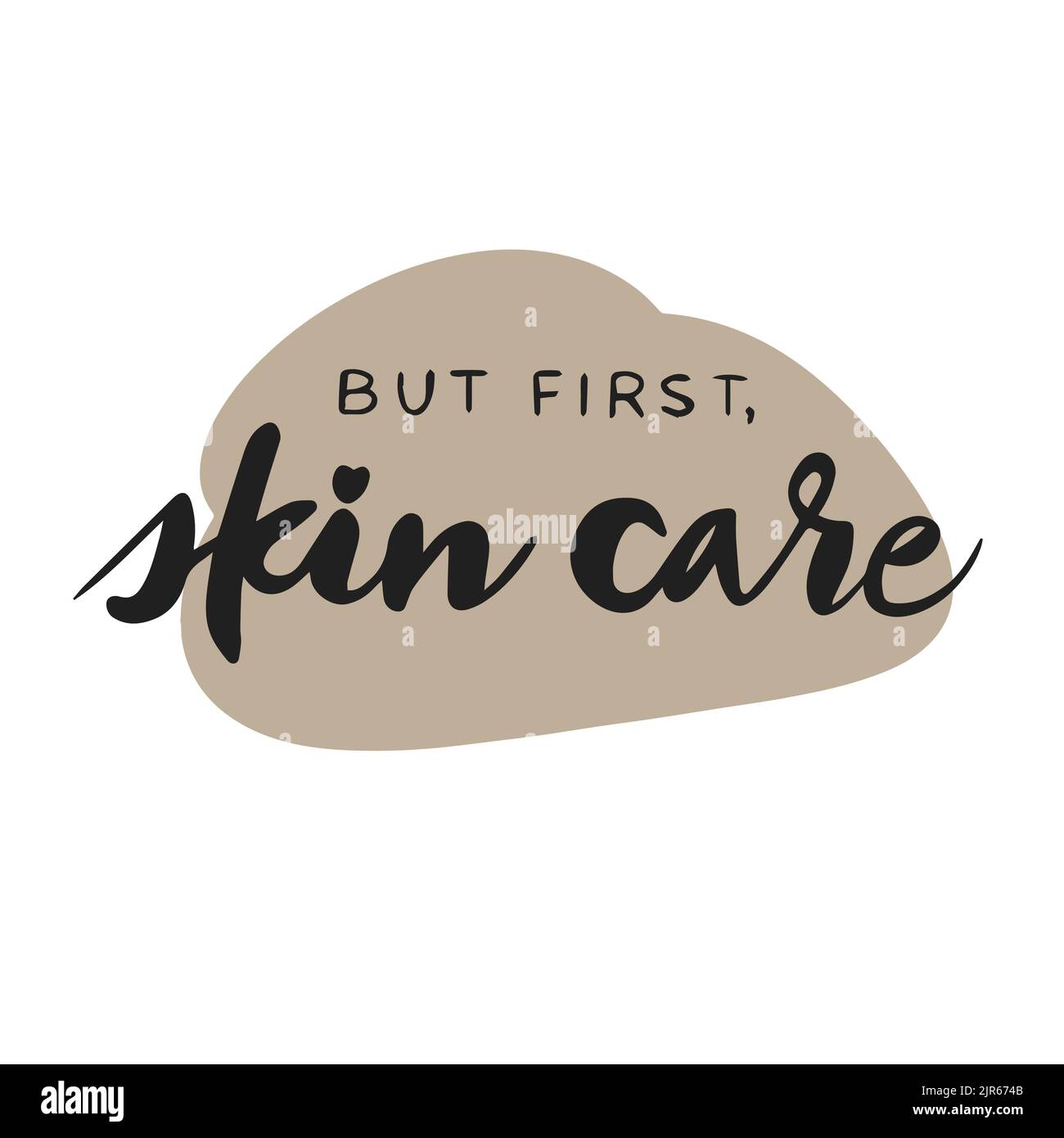 But first skin care, handwritten quote, lettering design, written with ...