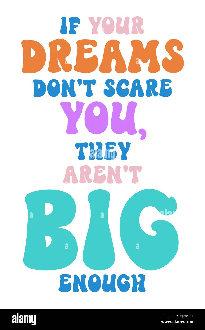 If Your Dreams Don T Scare You They Aren T Big Enough Inspiration