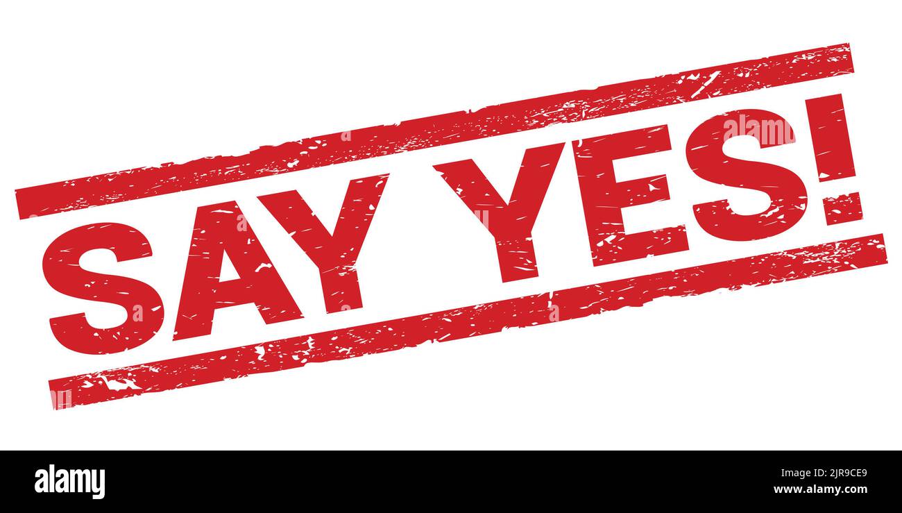 SAY YES! text written on red rectangle stamp sign Stock Photo - Alamy