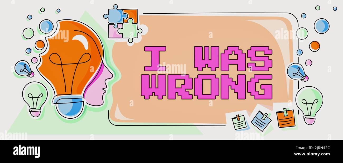 Text caption presenting I Was Wrong. Concept meaning Acceptance of a ...