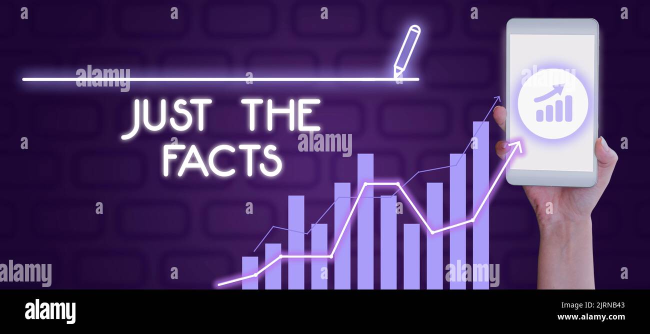 Sign displaying Just The Facts. Business approach Give the evidences to ...