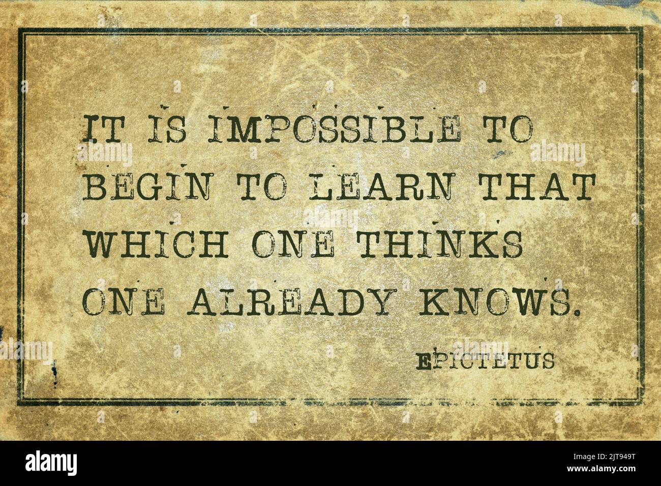 It is impossible to begin to learn that which one thinks one already ...